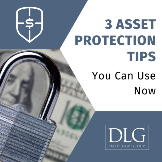 3 Asset Protection Tips You Can Use Now – Davis Law Group