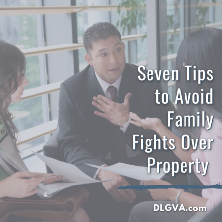 Seven Tips to Avoid Family Fights Over Property – Davis Law Group