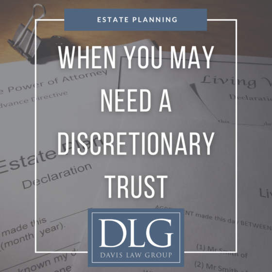 When You May Need a Discretionary Trust – Davis Law Group