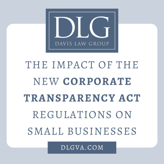 The Impact of the New Corporate Transparency Act Regulations on Small Businesses – Davis Law Group