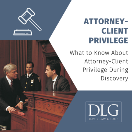 What to Know About Attorney Client Privilege During Discovery – Davis ...