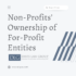 Non-Profits’ Ownership of For-Profit Entities – Davis Law Group